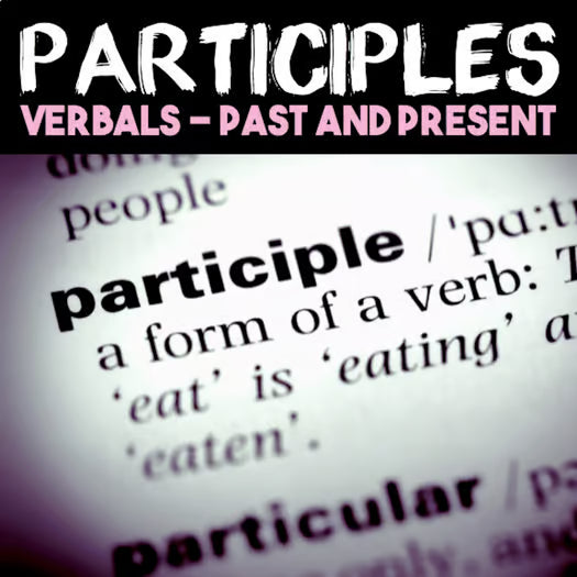 Verbals — Participles Lesson, Past and Present Tense – Chomping at the Lit